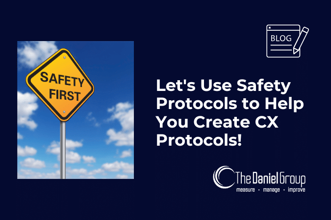 Let's Use Safety Protocols to Help You Create CX Protocols! - The Daniel Group